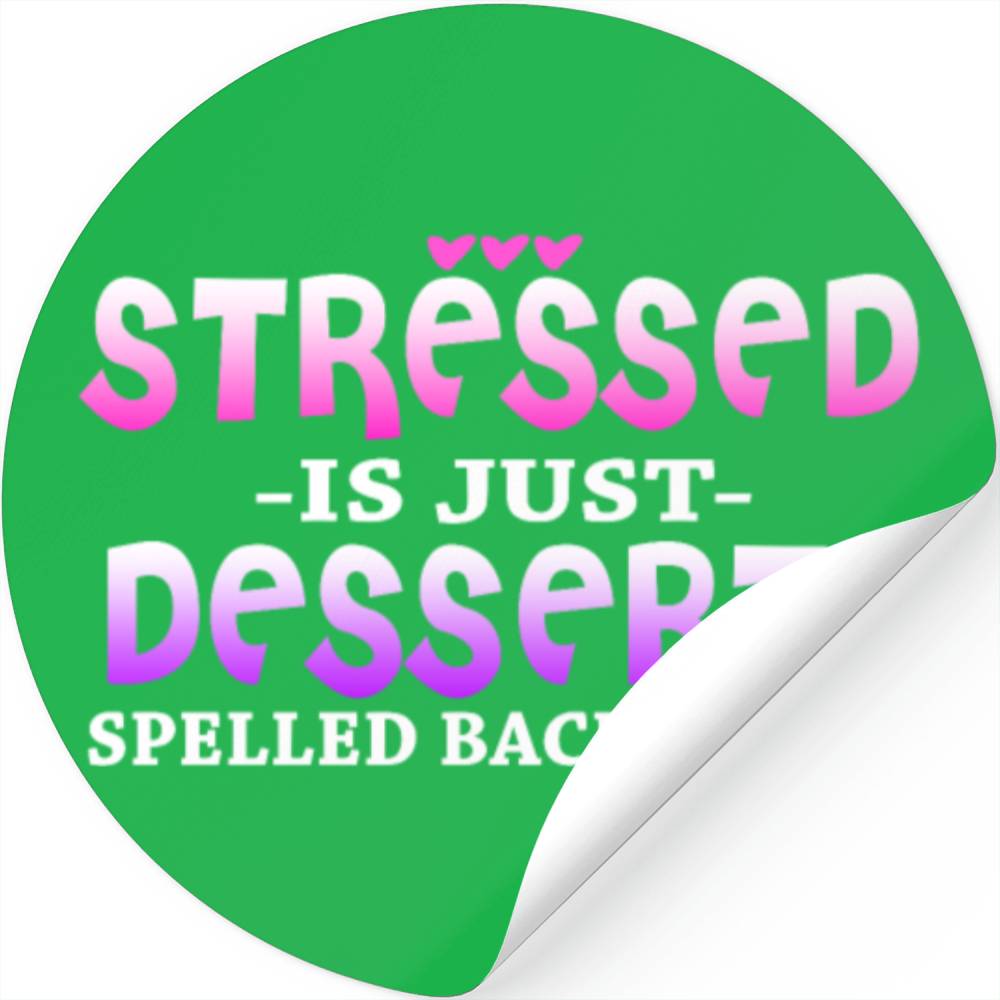 STRESSED IS JUST DESSERTS SPELLED BACKWARDS