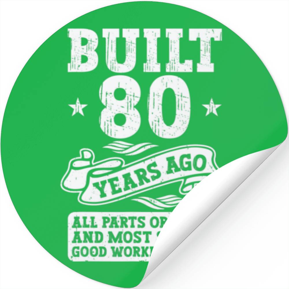 Built 80 Years Ago Original 80Th Eighty Bday Birth T- Stickers
