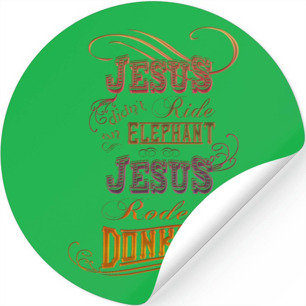Jesus Didn't Ride An Elephant Jesus Rode A Donkey T- Stickers